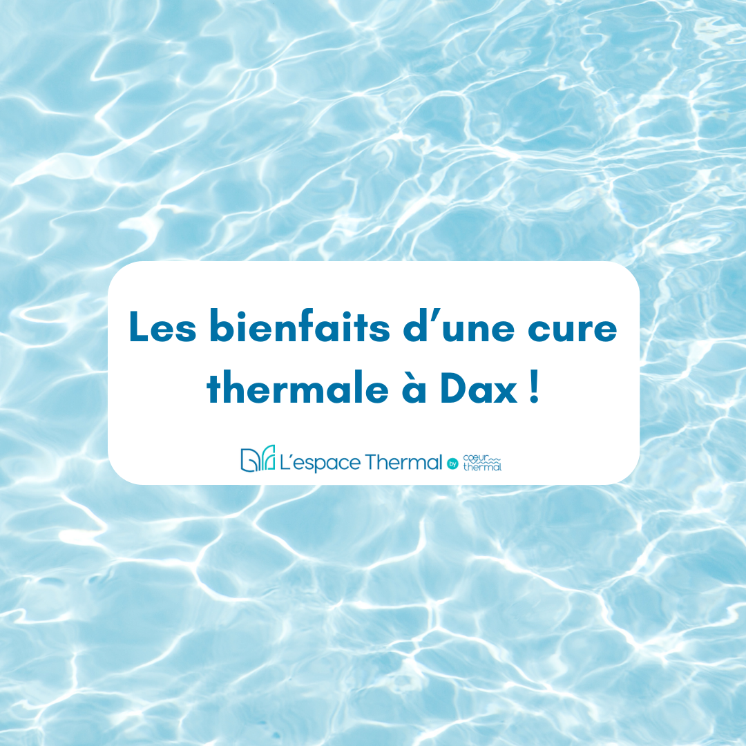 Les bienfaits d'une cure thermale à Dax - Espace Thermal